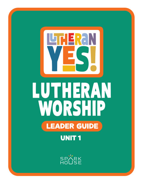 Lutheran Yes! Leader Guide Unit 1: Lutheran Worship | Sparkhouse