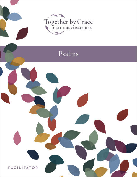 Together by Grace: Bible Conversations PSALMS, Facilitator Guide ...